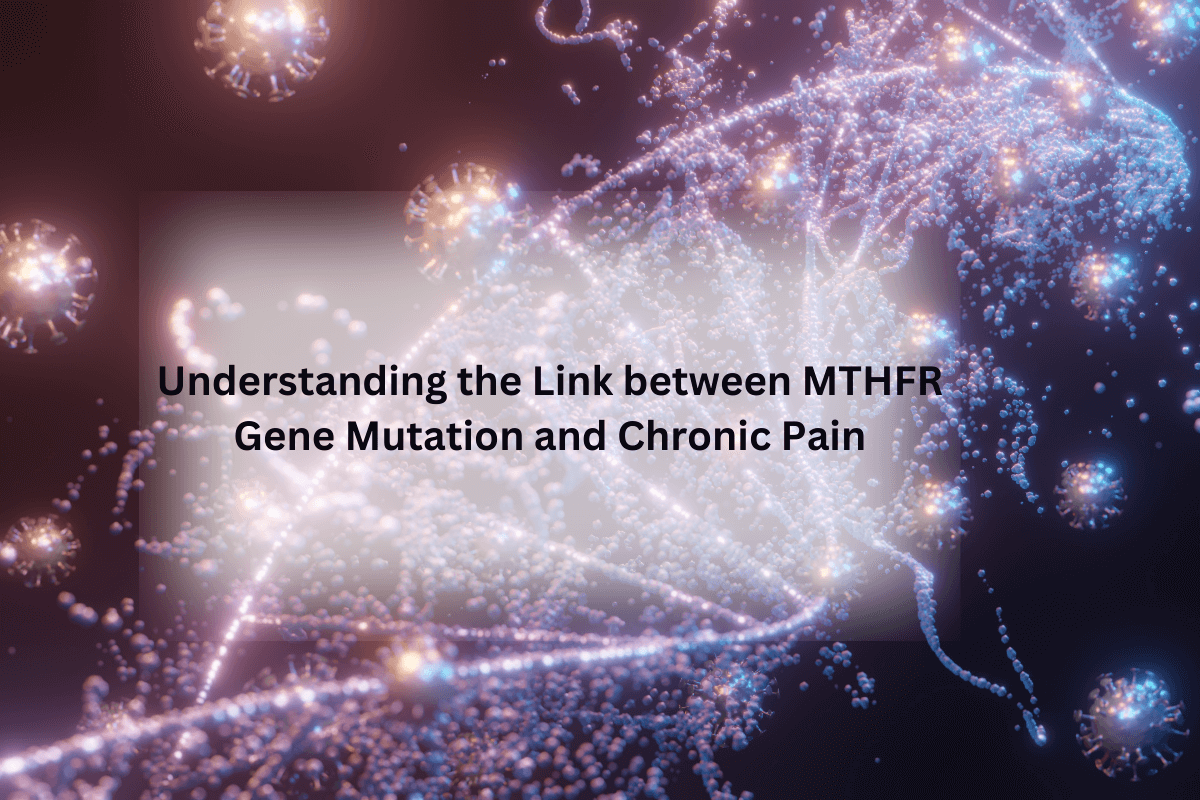 Understanding the Link between MTHFR Gene Mutation and Chronic Pain ...